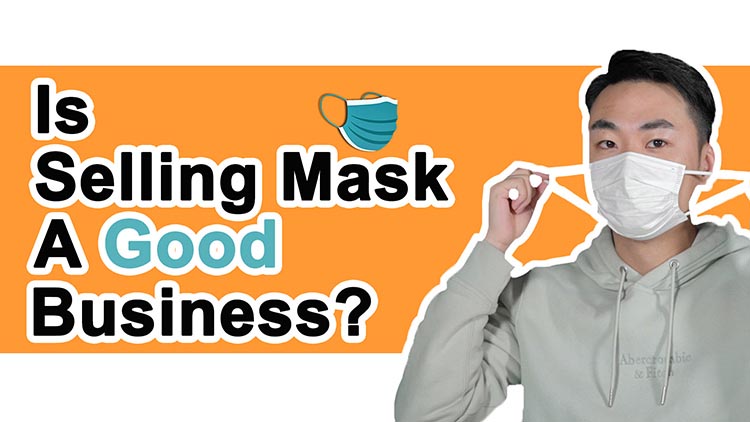 Is Selling Mask A Good Business? How to Get Mask from China?