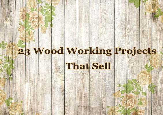 23 Profitable Small Woodworking Projects to Make Money